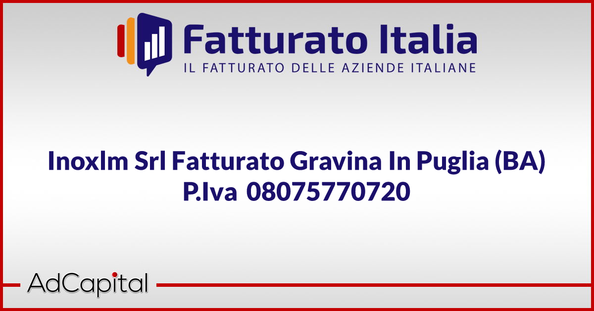 Inoxlm Srl Fatturato Gravina In Puglia (BA) P.Iva 08075770720
